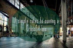 7 Simple Rules To Owning A CrossFit Box